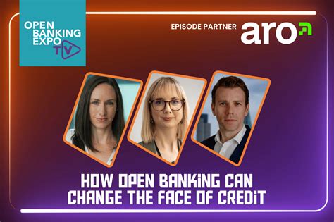 How Open Banking Can Change The Face Of Credit Open Banking Expo