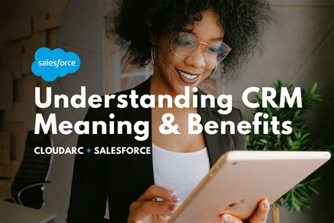 Understanding Crm Meaning And Benefits With Cloudarc And Salesforce