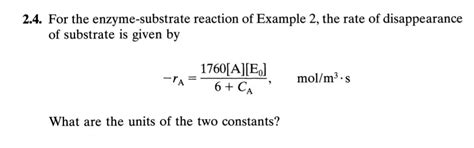 Solved 2 4 For The Enzyme Substrate Reaction Of Example 2