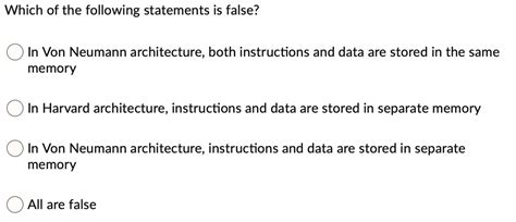 Solved Which Of The Following Statements Is False In Von Neumann Architecture Both