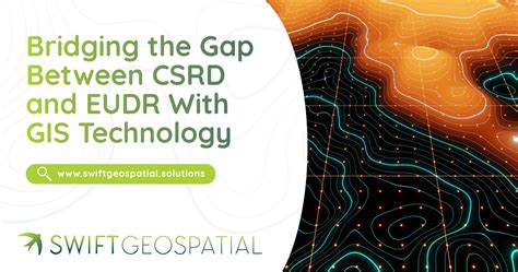 Swift Bridging The Gap Between Csrd And Eudr With Gis Technology The