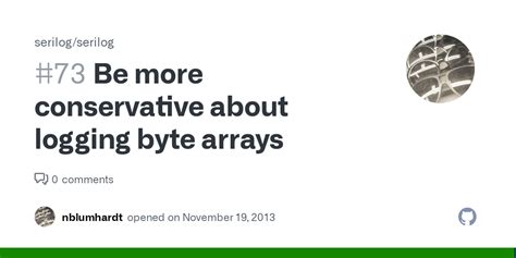 Be More Conservative About Logging Byte Arrays · Issue 73 · Serilog