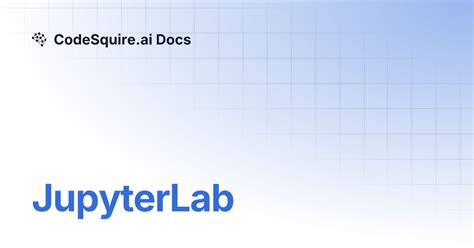 Jupyterlab Codesquireai Docs