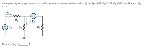 Solved In The Given Figure Apply Two Source Transformations