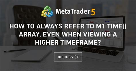 How To Always Refer To M1 Time Array Even When Viewing A Higher