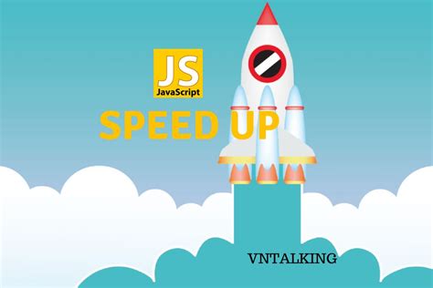 Kỹ Thuật Tối ưu Javascript Nhằm Tăng Tốc độ Web Gấp 2 Lần Vntalking