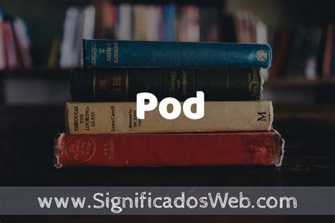 Concepto De Pod ️¿que Es Definición Y Significado