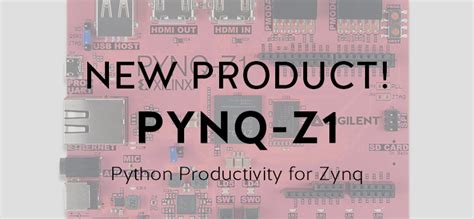 Python Zynq Pynq Introducing Our Latest Collaboration Digilent