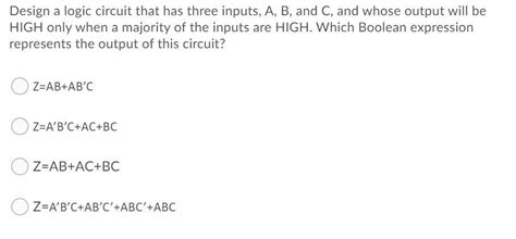 Solved Design A Logic Circuit That Has Three Inputs A B Chegg Com