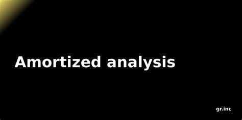 Amortized Analysis General Reasoning