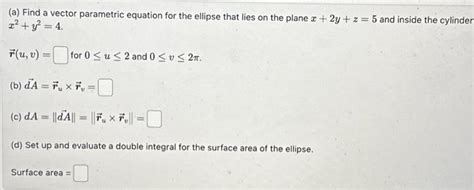 Solved A Find A Vector Parametric Equation For The Ellipse Chegg