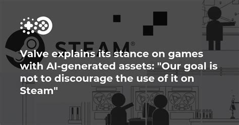 valve explains its stance on games with ai generated assets “our goal