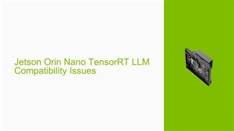 Jetson Orin Nano Tensorrt Llm Compatibility Issues Help Docs For