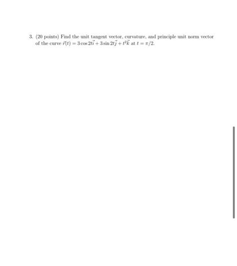 Solved Find The Unit Tangent Vector Curvature And Chegg