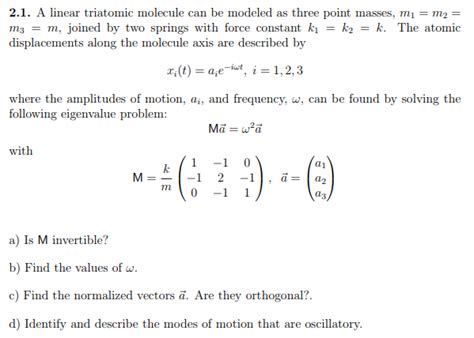 Solved 2 1 A Linear Triatomic Molecule Can Be Modeled As