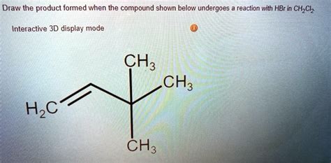SOLVED: Draw the product formed when the compound shown below undergoes reaction with HBr in ...