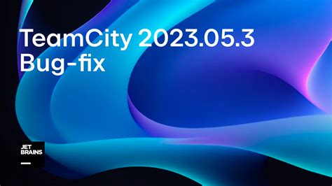 Teamcity 2023053 Is Here The Teamcity Blog