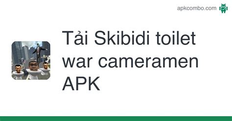 Skibidi toilet war cameramen APK Android Game Tải miễn phí