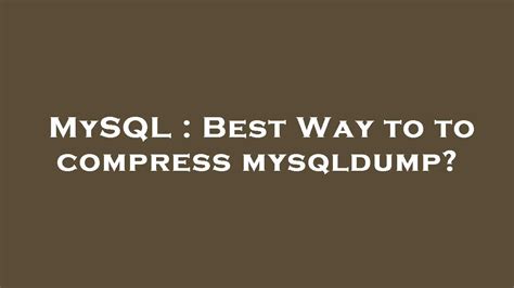 Mysql Best Way To To Compress Mysqldump Youtube