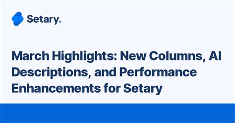 March Highlights New Columns Ai Descriptions And Performance Enhancements For Setary Setary