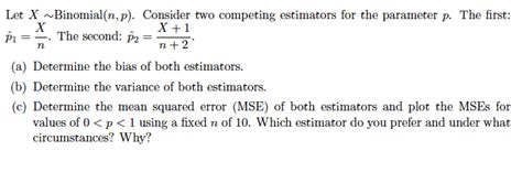 Solved Let X Binomial N P Consider Two Competing Chegg Com