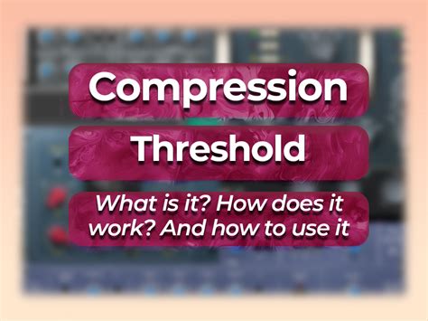 What Is Compression Threshold And How To Use It Whipped Cream Sounds
