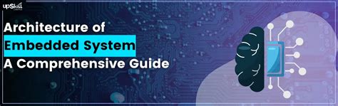Architecture Of The Embedded Systems A Comprehensive Guide Upskill