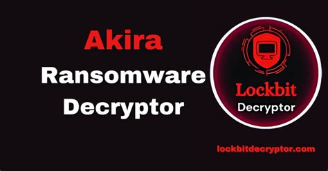 How To Use Akira Decryptor 60 To Unlock Akira Ransomware Files Lockbit Decryptor
