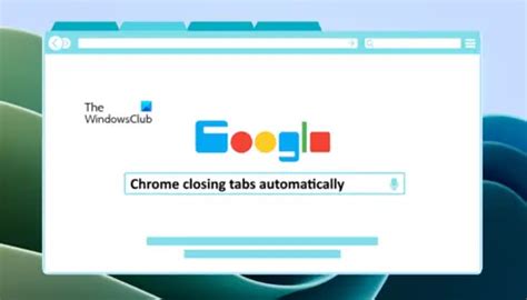 Chrome Closing Tabs Automatically On Windows Pc
