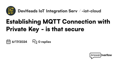 Establishing Mqtt Connection With Private Key Is That Secure