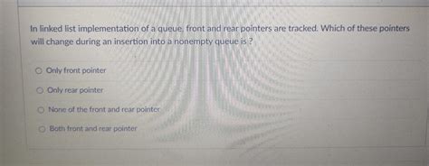 Solved In Linked List Implementation Of A Queue Front And