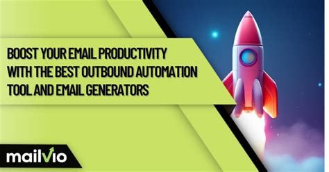 Boost Your Email Productivity With The Best Outbound Automation Tool And Email Generators Mailvio
