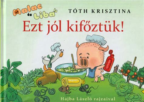 Malac és Liba 7 Ezt Jól Kifőztük Talaldkihu Zille Könyv