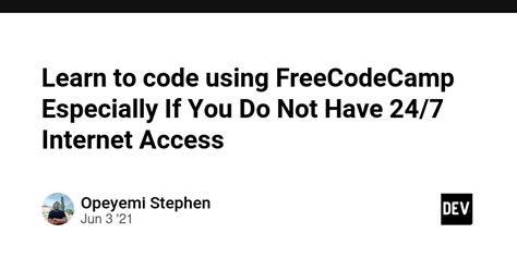 Learn To Code Using Freecodecamp Especially If You Do Not Have 247