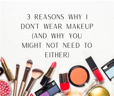 3 Reasons Why I Dont Wear Makeup And Why You Might Not Need To Eithe
