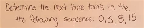 Solved Determine The Next Three Terms In The The Following Sequence 0 3 8 15 [math]