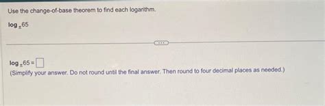 Solved Use The Change Of Base Theorem To Find Each Chegg Com