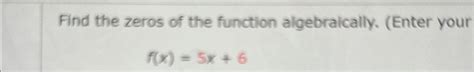 solved find the zeros of the function algebraically enter
