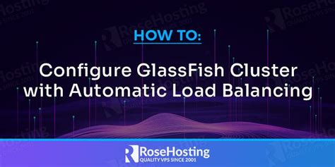 How To Configure GlassFish Cluster With Automatic Load Balancing RoseHosting
