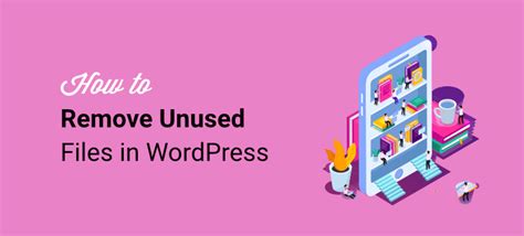 How To Delete Unused Files In WordPress Free Up Space