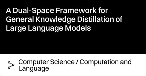 A Dual Space Framework For General Knowledge Distillation Of Large