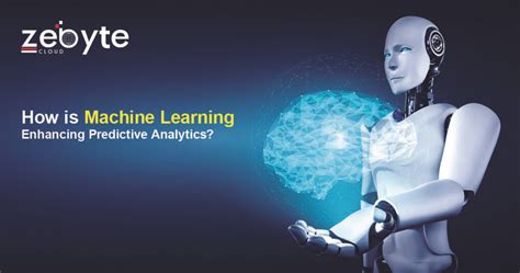 how is machine learning enhancing predictive analytics zebyte