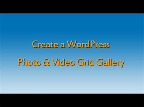 How To Create A Wordpress Youtube Grid Gallery Wordpress Plugin