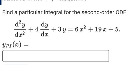 Solved Find A Particular Integral For The Second Order Ode