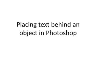 Placing Text Behind An Object In Photoshop PPT