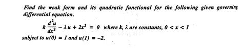 Solved Find The Weak Form And Its Quadratic Functional For Chegg