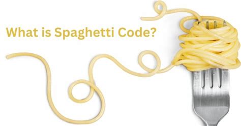 What Is Spaghetti Code How To Avoid And Fix Best Guide