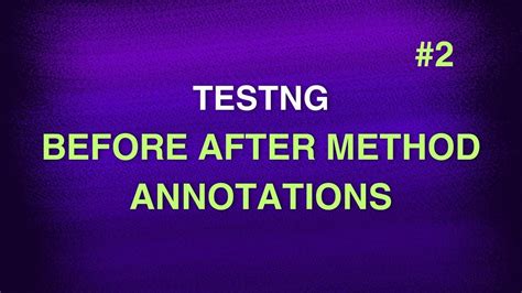 2 Testng Before After Method Annotations Testng Tutorials