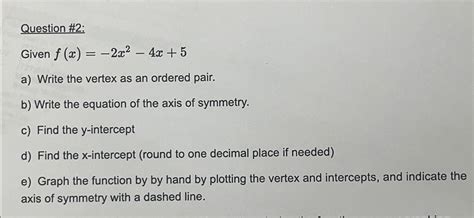 Solved Question #2:Given f(x)=-2x2-4x+5a) ﻿Write the vertex | Chegg.com