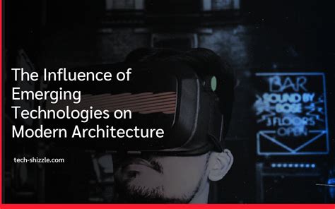 The Influence Of Emerging Technologies On Modern Architecture